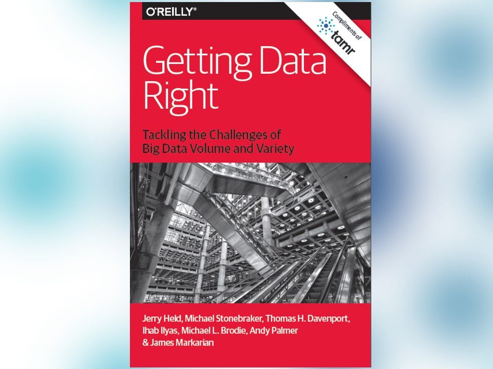 Getting Data Right – Tackling the Challenges of Big Data Volume and Variety